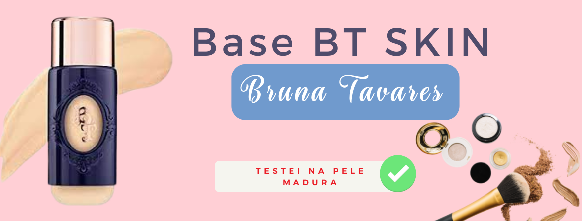 BASE BT SKIN BRUNA TAVARES NA PELE MADURA